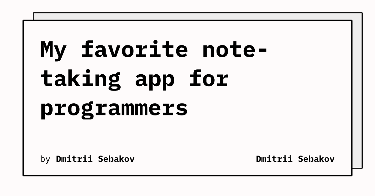 My Favorite Note Taking App For Programmers Dmitrii Sebakov